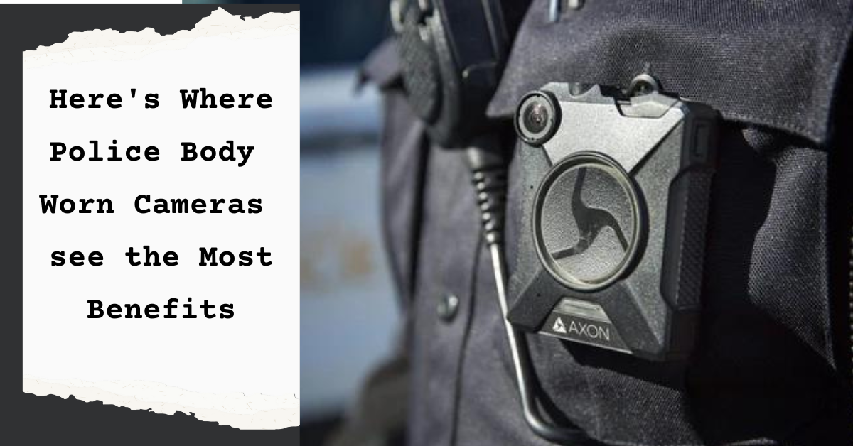 Here's Where Police Body Worn Cameras See The Most Benefits – COPJOT ...