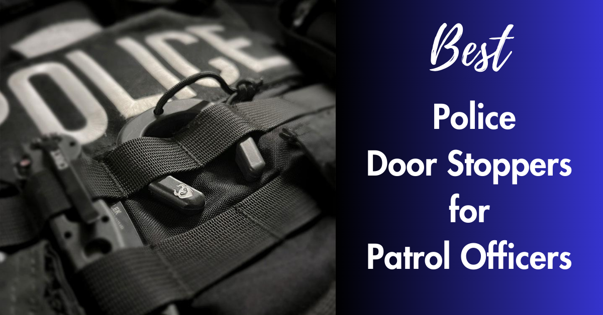 Best Police Door Stoppers for Patrol and Tactical Advantages – COPJOT ...