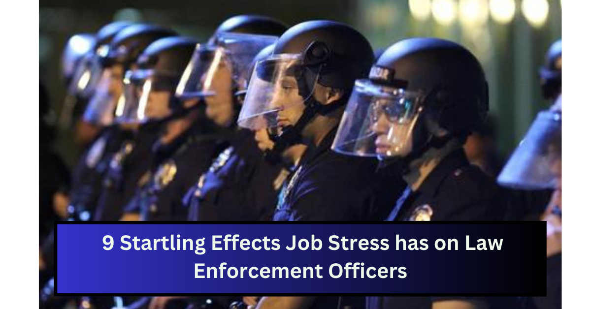 9 Startling Effects Job stress has on Law Enforcement Officers – COPJOT ...